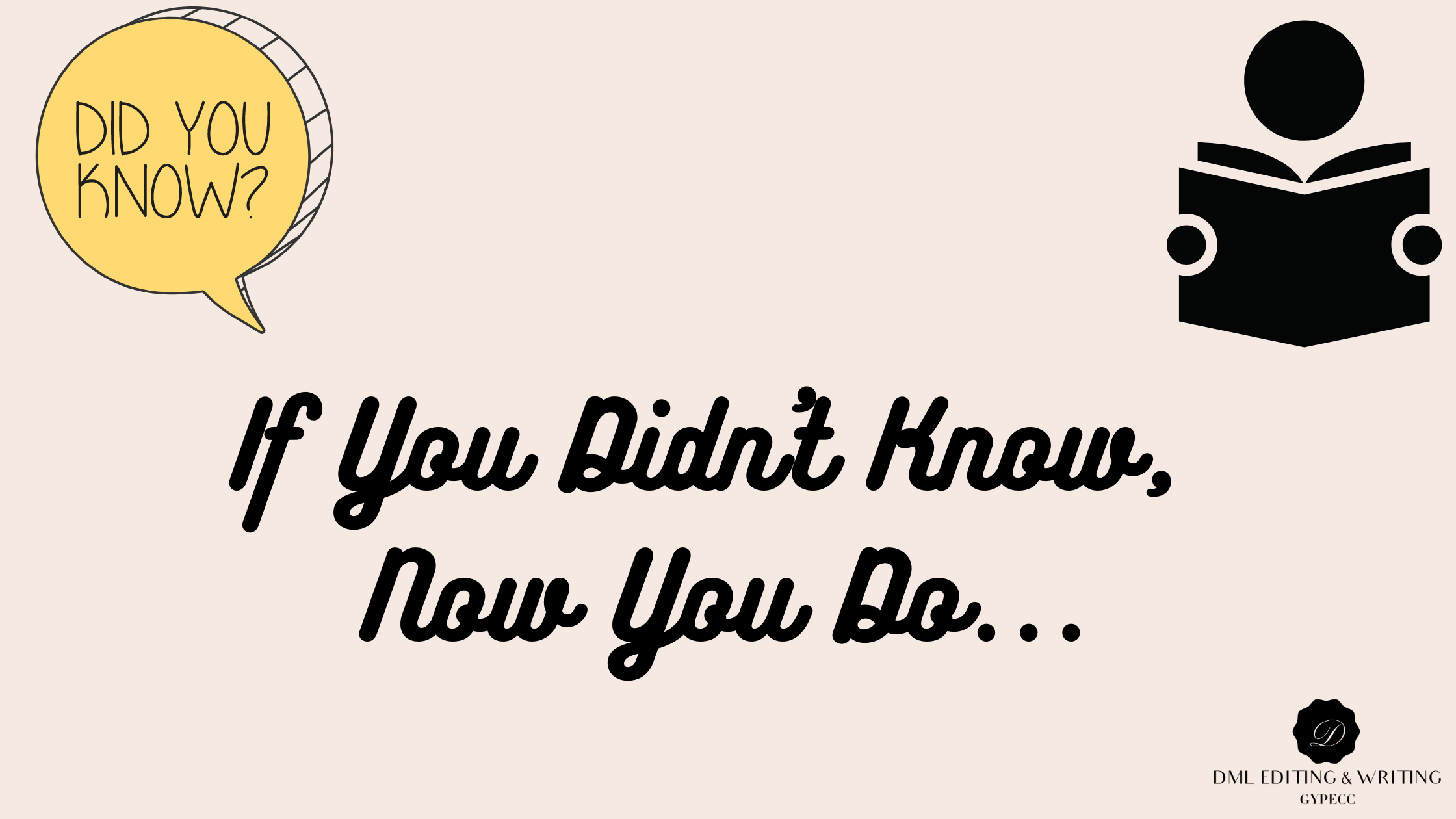 If You Didn’t Know, Now You Do… - DML Editing & Writing